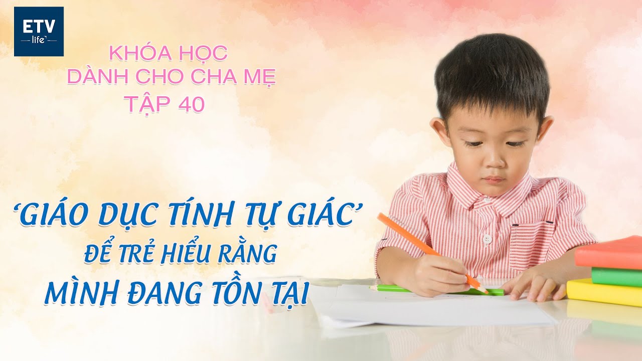 Khóa học dành cho cha mẹ: Phần 40 – ‘Giáo dục tính tự giác’ để trẻ hiểu ...