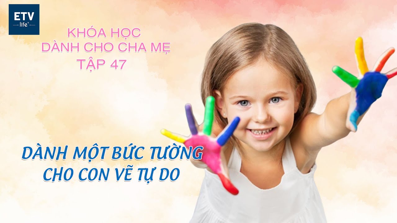 Khóa học dành cho cha mẹ: Phần 47 – Dành một bức tường cho con vẽ tự do ...
