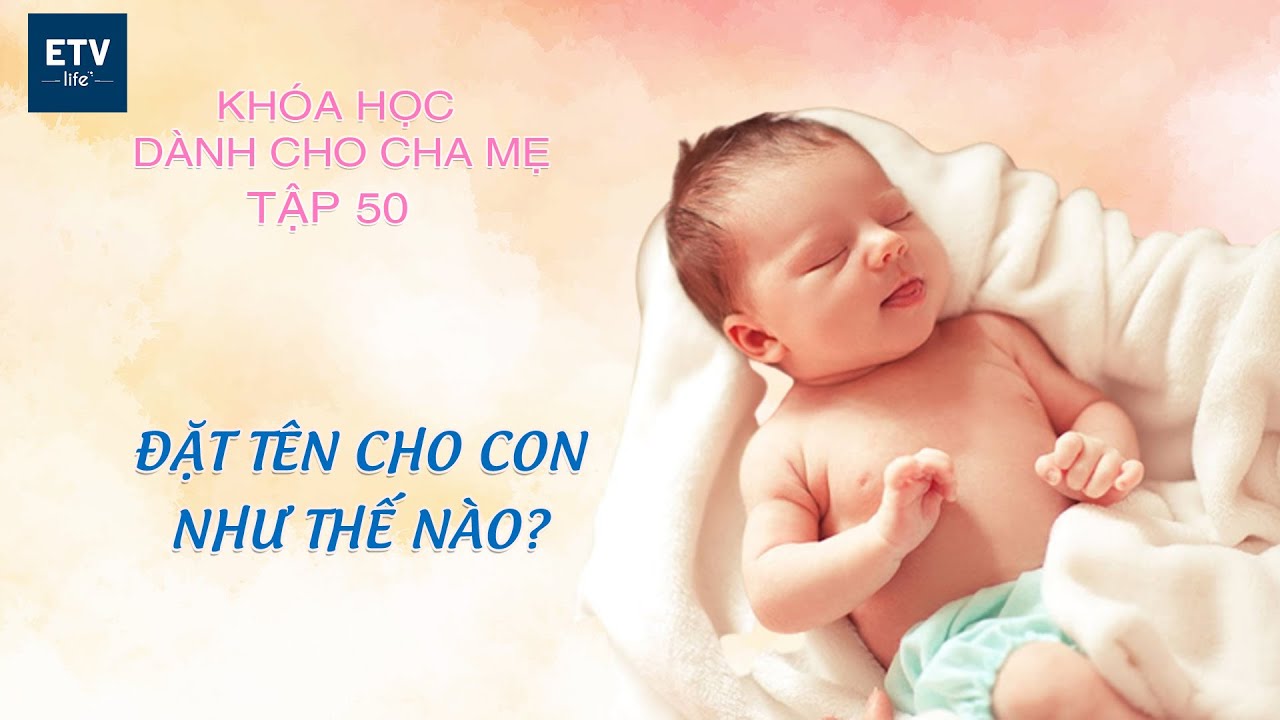 Khóa học dành cho cha mẹ: Phần 50 – Đặt tên cho con như thế nào? (Phần ...